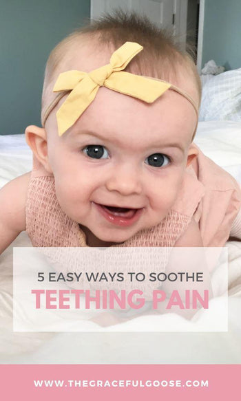 5 Easy Ways to Soothe Teething Pain – The Graceful Goose
